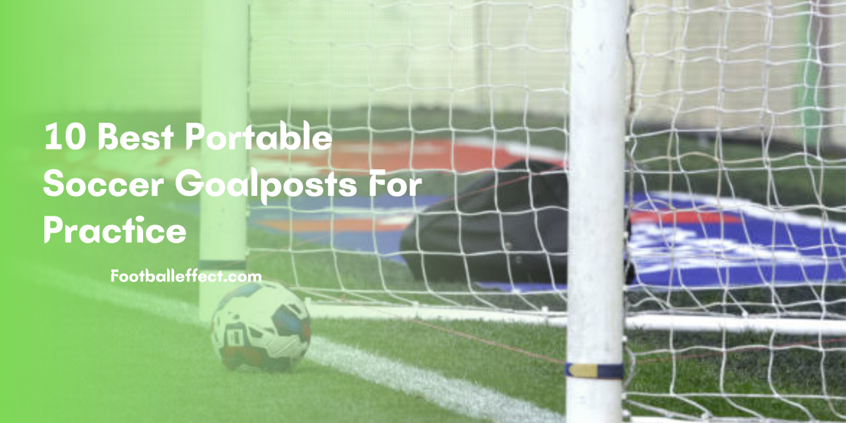 10 Best Portable Soccer Goalposts For Practice [Easy To Set Up]
