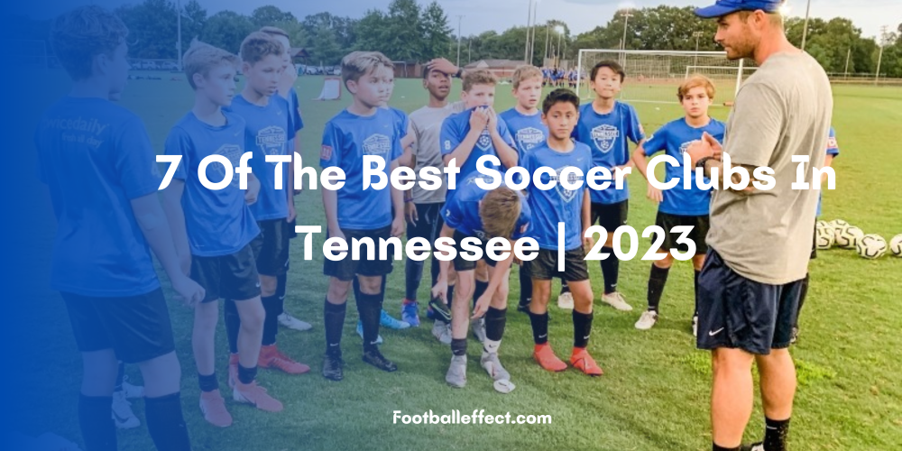 7 Of The Best Soccer Clubs In Tennessee | 2024
